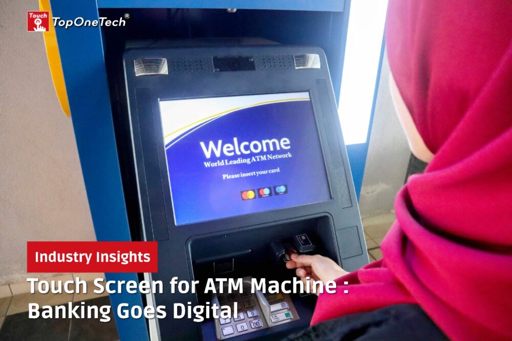 Touch Screen for ATM Machine : Banking Goes Digital - China's Premier ...